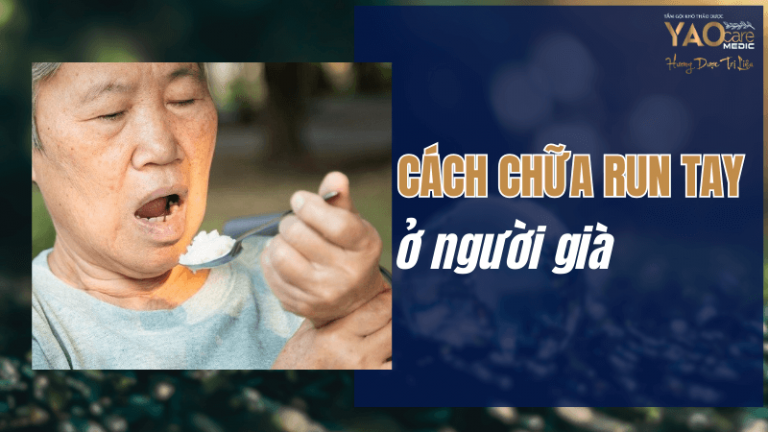 Cách chữa bệnh run tay ở người già